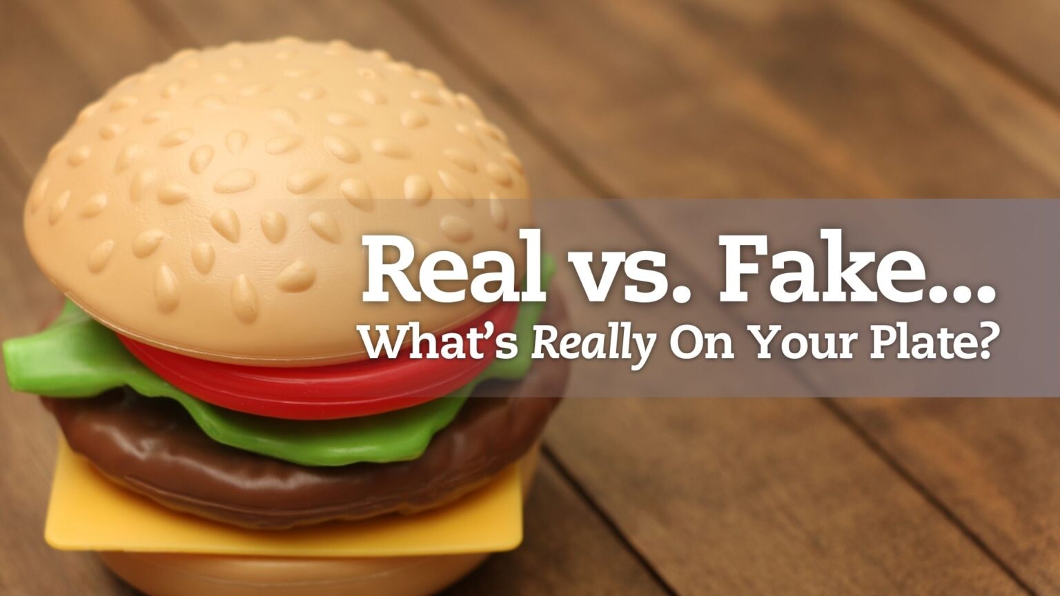 Real Food vs. Fake Food: What’s Really on Your Plate?